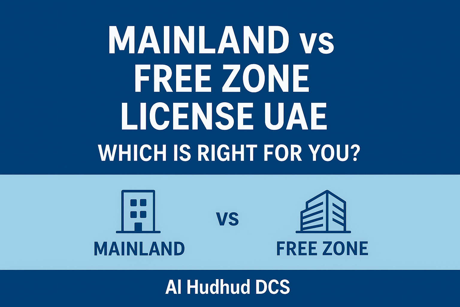 Mainland vs Free Zone License UAE | Choose the Right Trade License wit ...